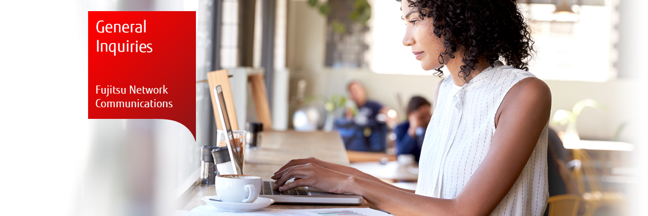 General Inquiries - Fujitsu Network Communications : Fujitsu United States